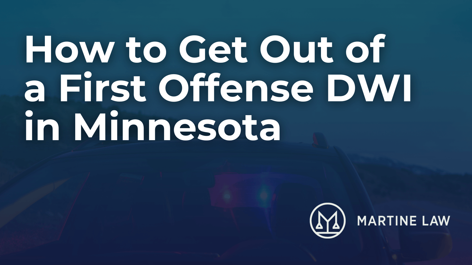How to Get Out of a First Offense DWI in Minnesota | Martine Law