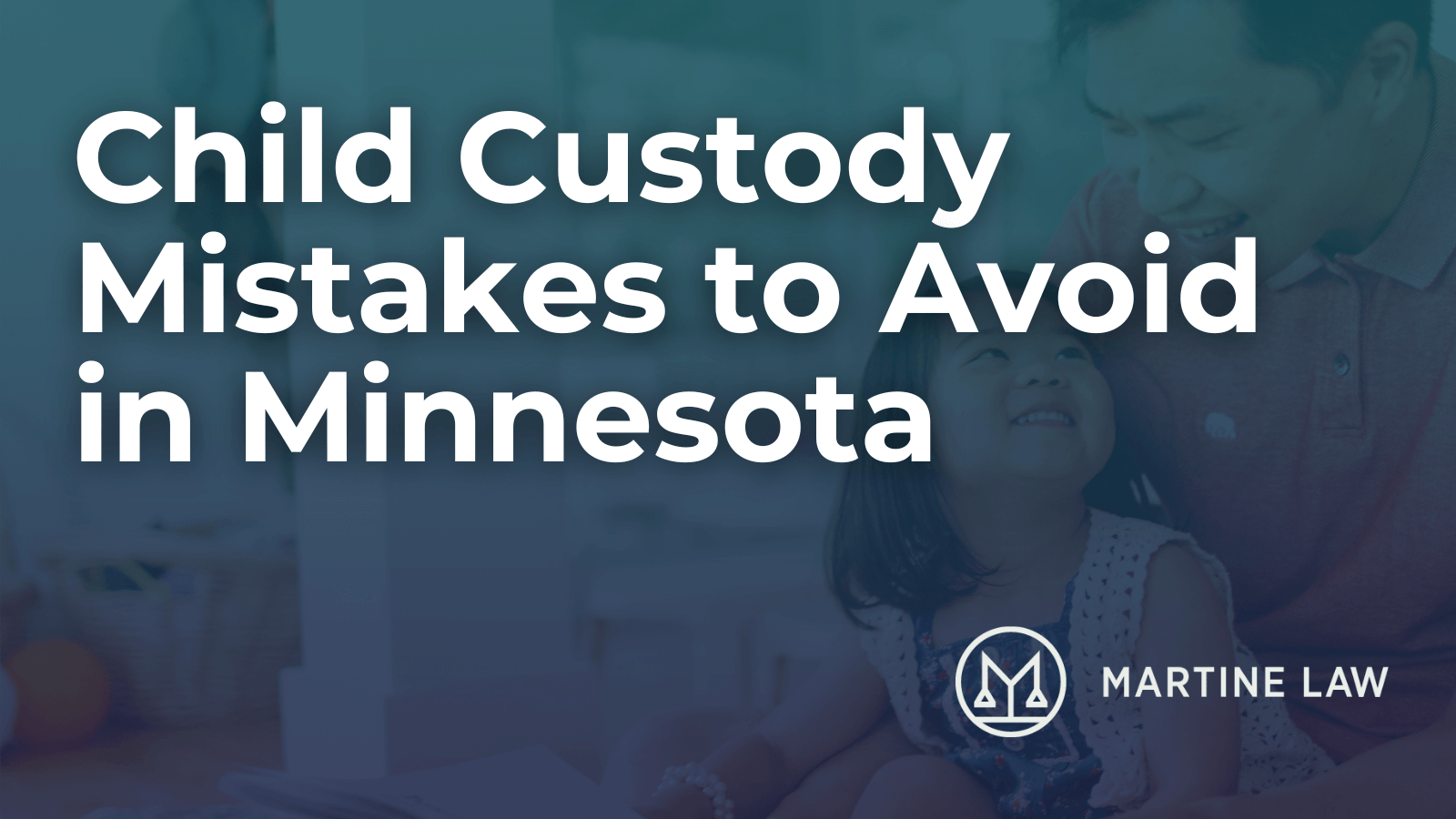 Child Custody Mistakes To Avoid In Minnesota Martine Law