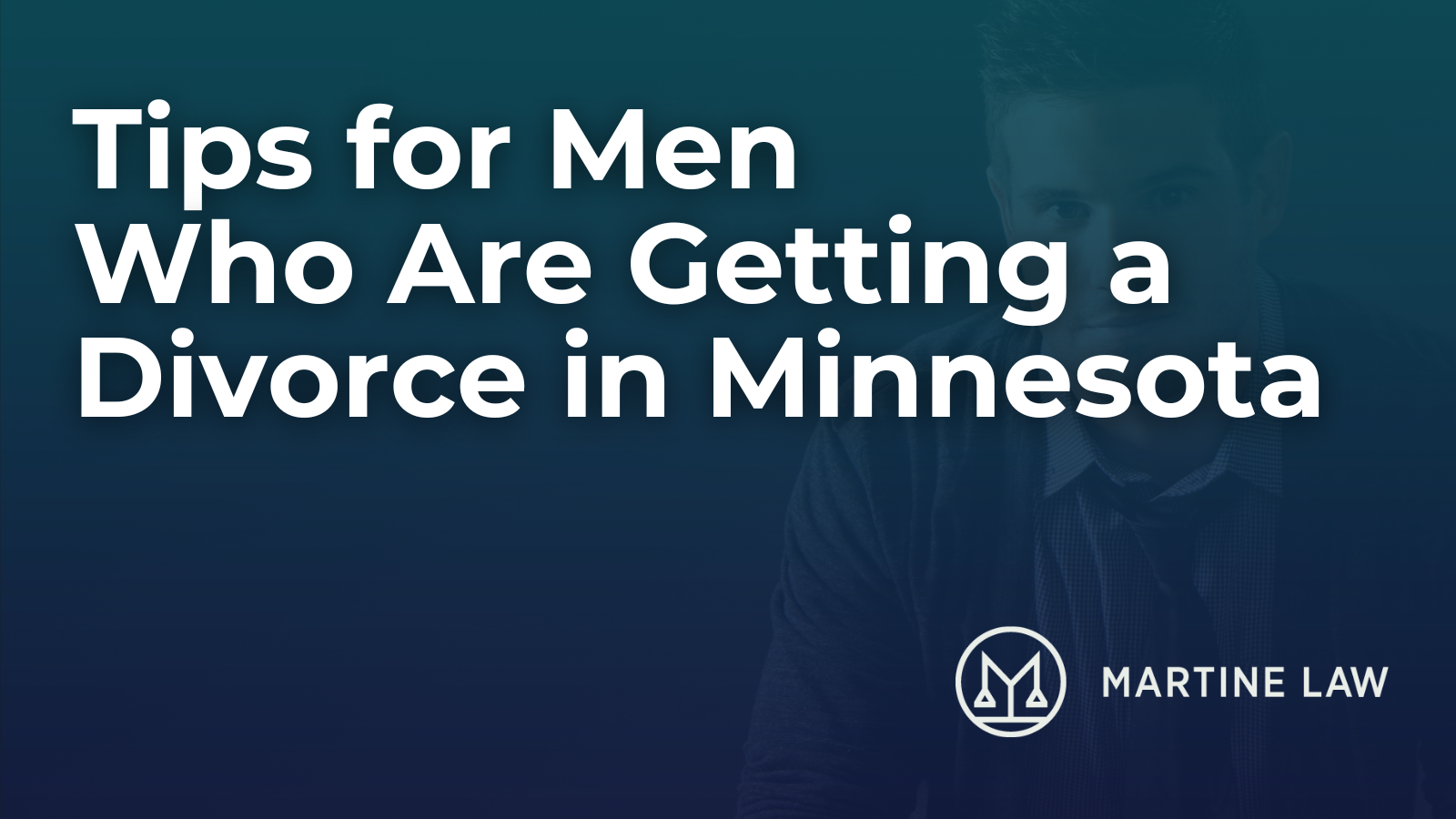 Smart Divorce Strategies & Tips for Men in Minnesota