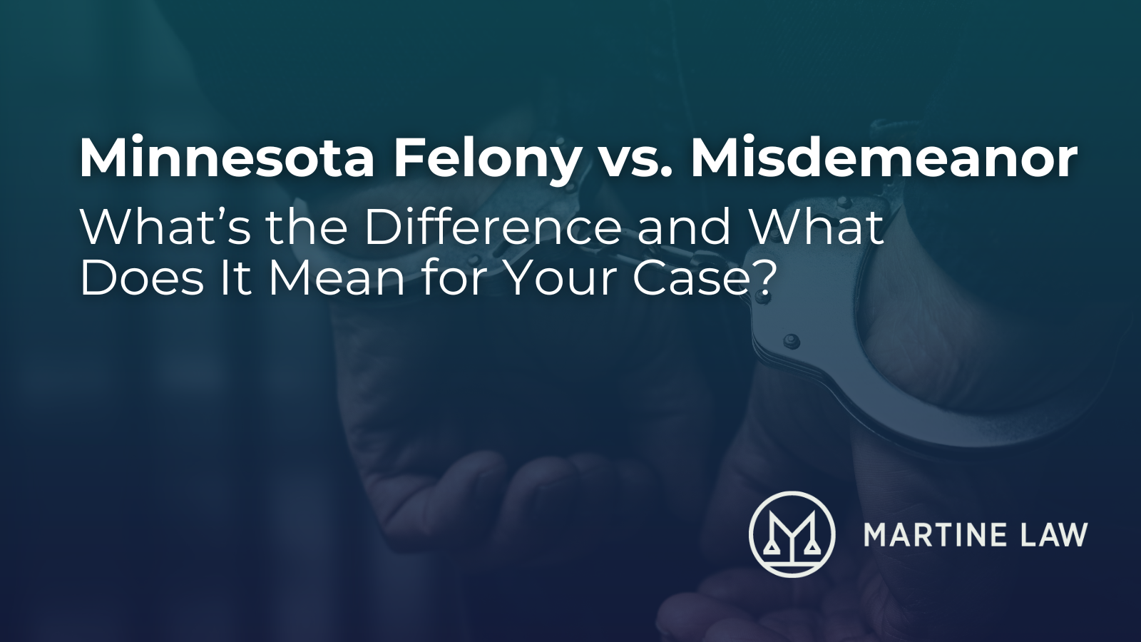 Minnesota Felony vs. Misdemeanor – What’s the Difference?